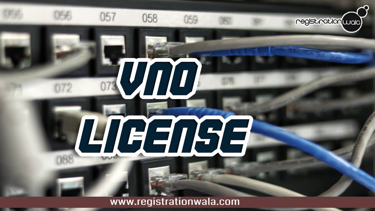 Facts About VNO License That No One Talks About - TechnooHub