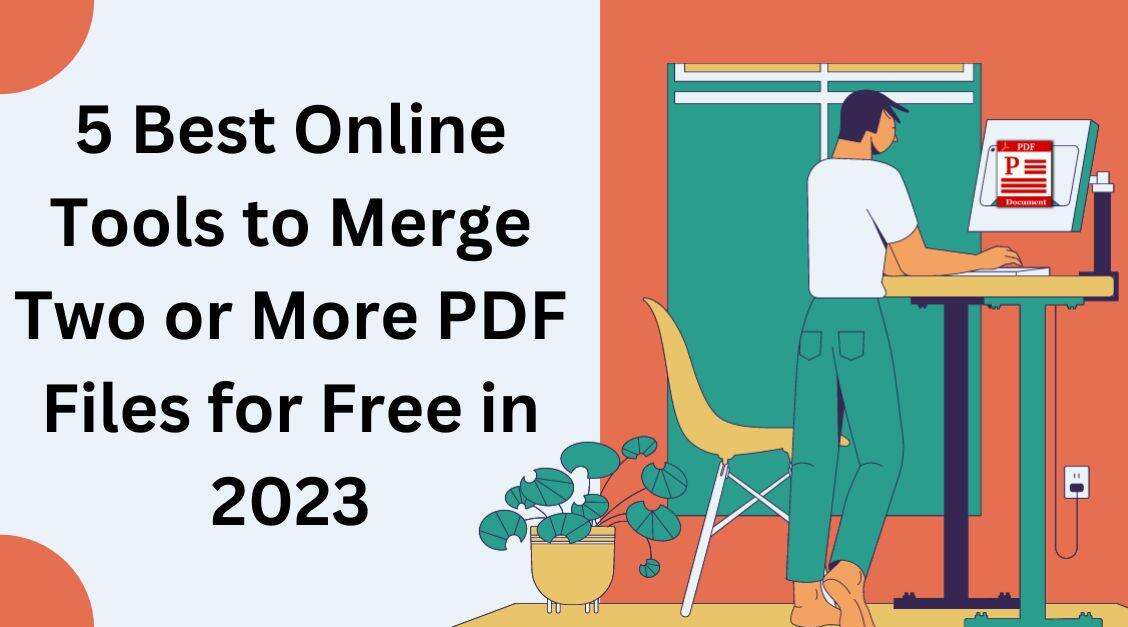 5 Best Online Tools to Merge Two or More PDF Files for Free in 2023